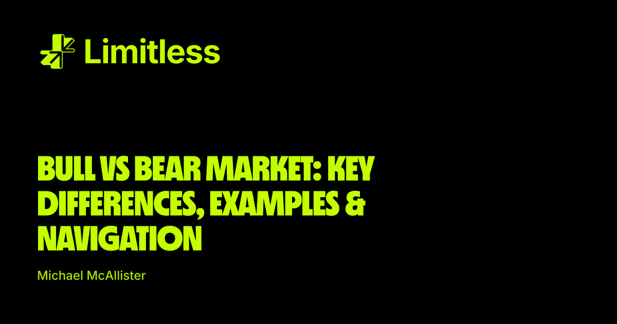 Bull vs Bear Market: Key Differences, Examples & Navigation